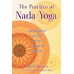 The Practice of Nada Yoga: Meditation on the Inner Sacred Sound ...
