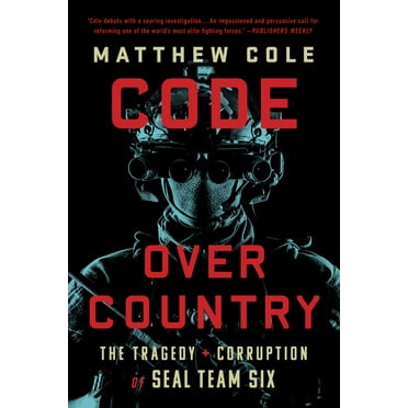 Code Over Country : The Tragedy and Corruption of SEAL Team Six ...