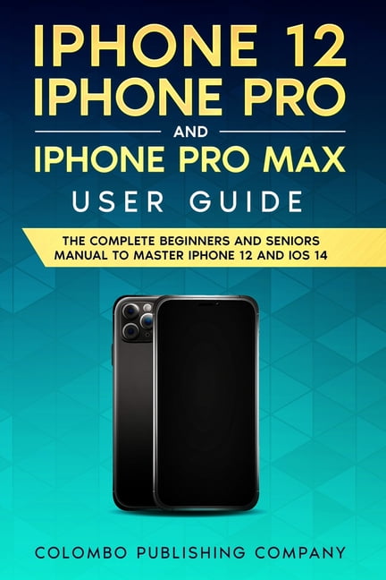 iPhone 12, iPhone Pro, and iPhone Pro Max User Guide : The Complete ...