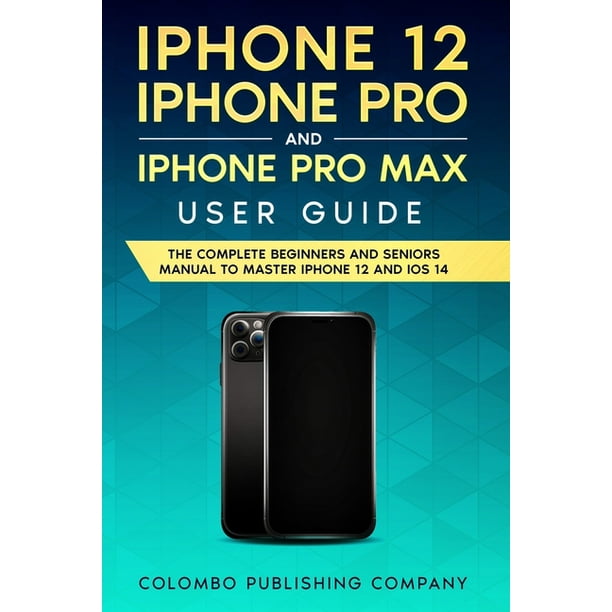 iPhone 12, iPhone Pro, and iPhone Pro Max User Guide : The Complete ...