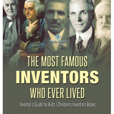 The Most Famous Inventors Who Ever Lived Inventor's Guide for Kids ...