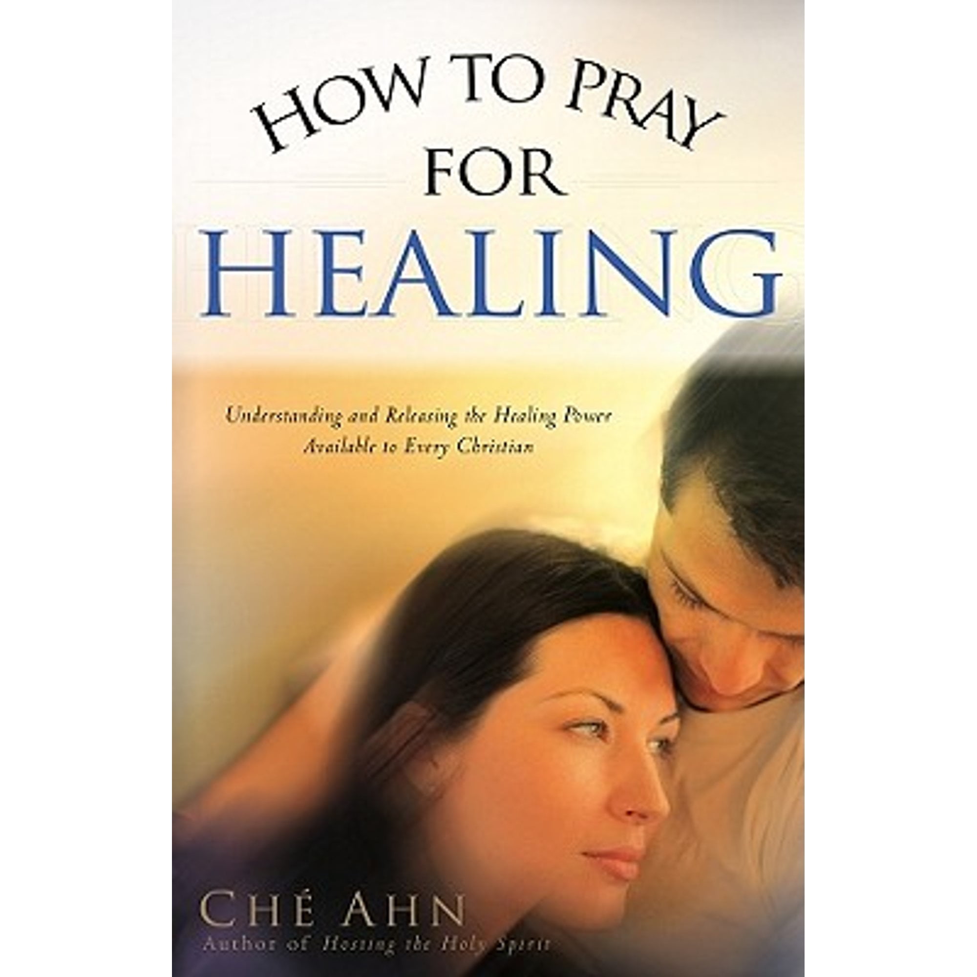 How To Pray For Healing Understanding And Releasing The Healing Power