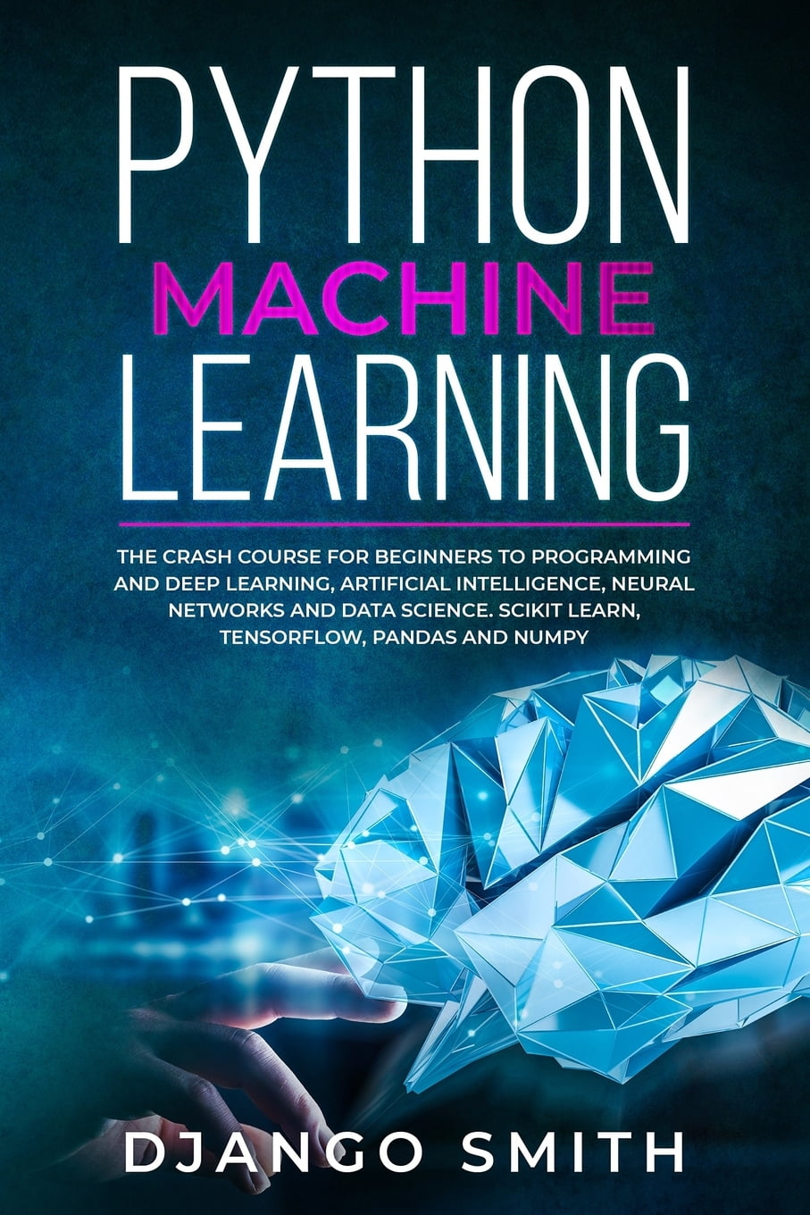 Python Machine Learning : The Crash Course for Beginners to Programming ...