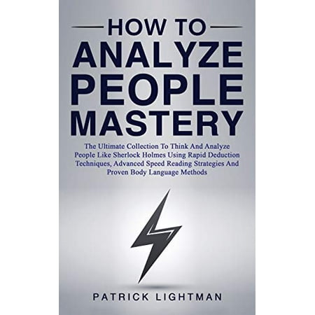 How to Analyze People Mastery: The Ultimate Collection To Think And Analyze People Like Sherlock ...