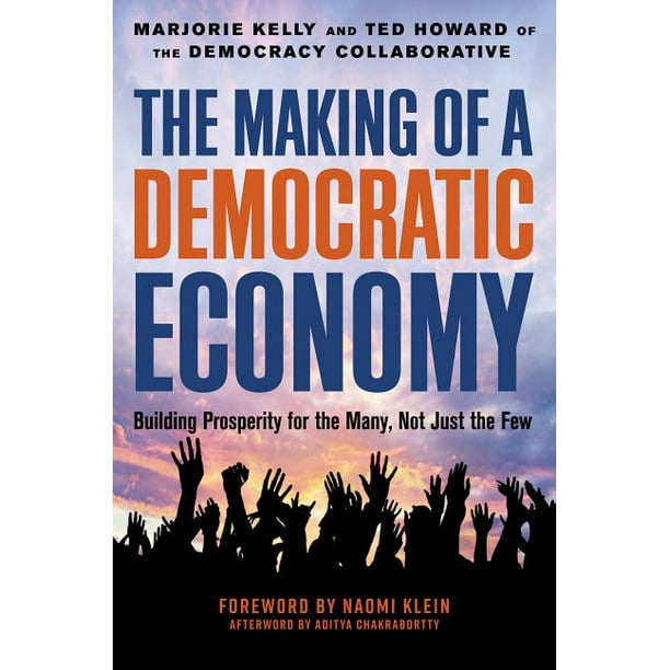 The Making of a Democratic Economy : How to Build Prosperity for the ...