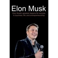 Elon Musk: Elon Musk's Best Lessons for Life, Business, Success and ...