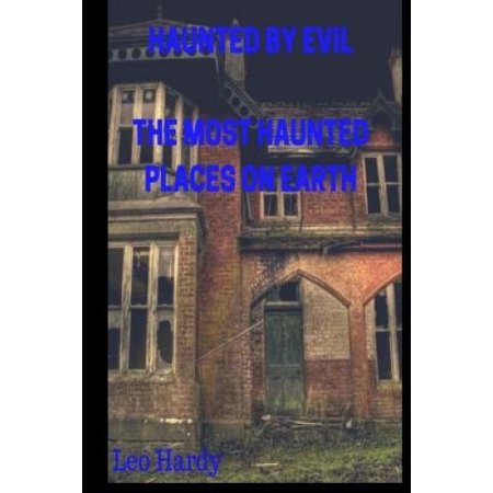 Haunted By Evil The Most Haunted Places on Earth (Evil Book Trilogy ...