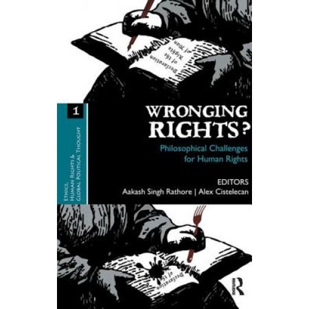 Wronging Rights?: Philosophical Challenges for Human Rights (Ethics ...