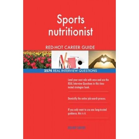 Sports Nutritionist Red-Hot Career Guide; 2574 Real Interview Questions ...