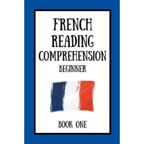 French Reading Comprehension Texts for Beginners: French Reading ...
