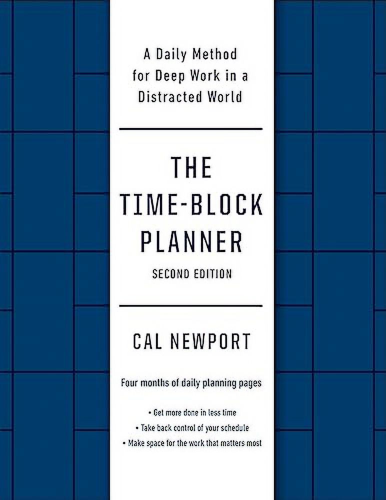The Time-Block Planner (Second Edition): A Daily Method for Deep Work in a Distracted World ...