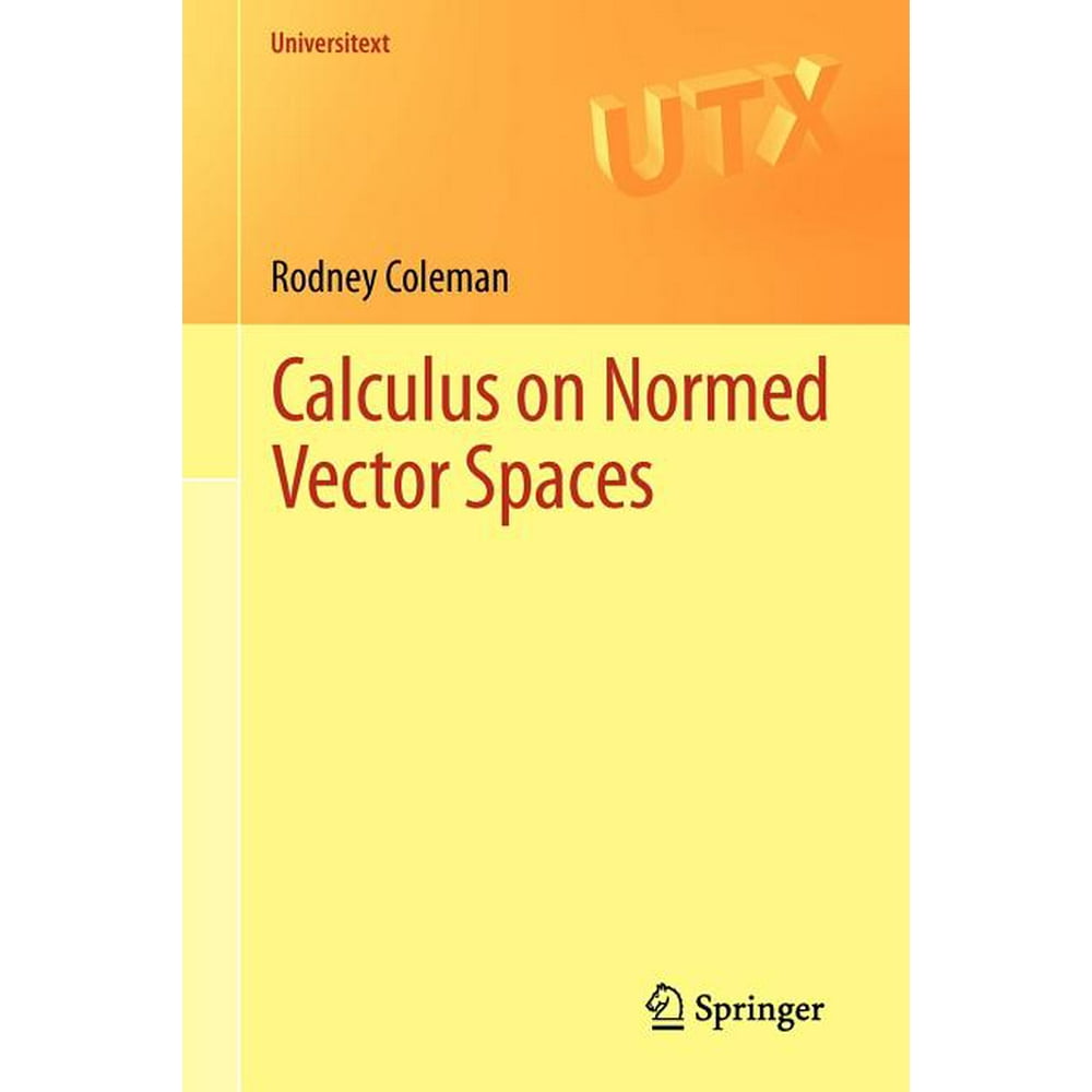 Universitext: Calculus on Normed Vector Spaces (Paperback) - Walmart ... Universitext: Calculus on Normed Vector Spaces (Paperback) - Walmart ...