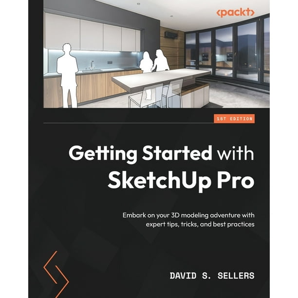 Getting Started with SketchUp Pro : Embark on your 3D modeling adventure with expert tips ...