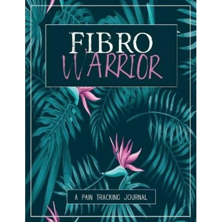Fibro Warrior: A Pain & Symptom Tracking Journal for Fibromyalgia ...