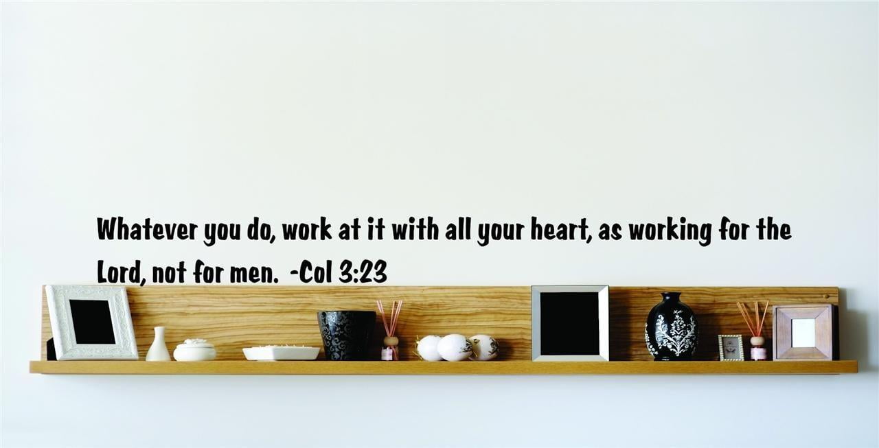 Whatever You Do, Work At It With All Your Heart, As Working For The ...