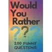 Would You Rather 200 Funny Questions : Funny Game Book For Kids And ...