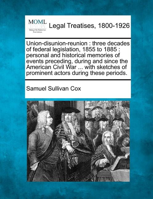Union-disunion-reunion : three decades of federal legislation, 1855 to ...