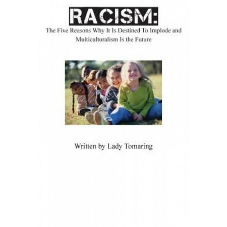 Racism: The Five Reasons Why It Will Implode and Racism Is The Future ...