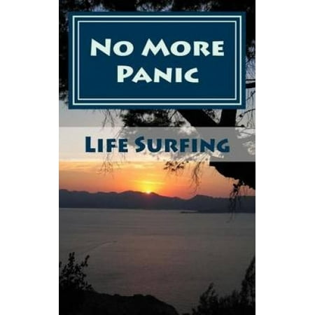 No More Panic!: A Guide to Overcoming Panic Attacks and Recovering from ...