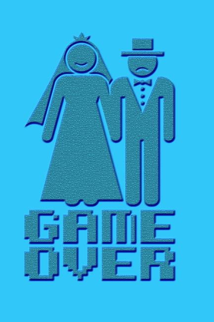 Game Over: Funny Game Over Journal with a Picture of a Couple Getting ...