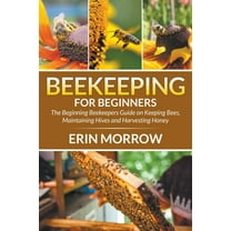 Beekeeping For Beginners: The Beginning Beekeepers Guide on Keeping ...