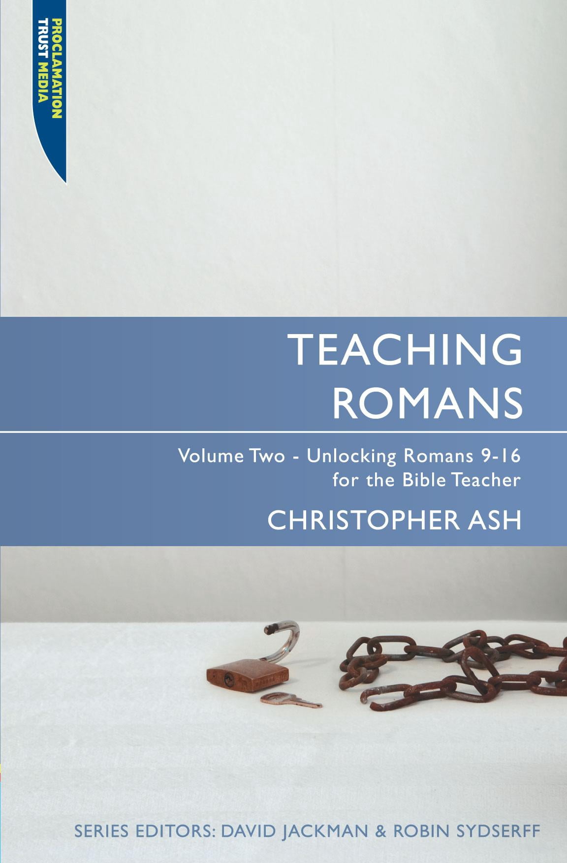 Proclamation Trust: Teaching Romans : Volume 2: Unlocking Romans 9-16 ...