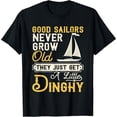 100% Cotton Unisex Good Sailors Never Grow Old - Sailing Sailboat Sail ...