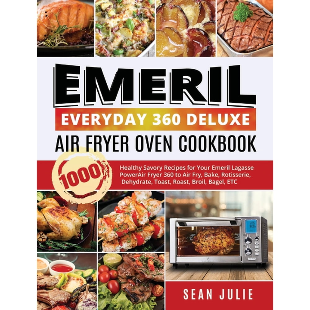 Emeril Everyday 360 Deluxe Air Fryer Oven Cookbook : 1000 Healthy ...
