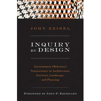 Inquiry by Design: Environment/Behavior/Neuroscience in Architecture, Interiors, Landscape, and ...