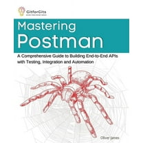 Mastering Postman: A Comprehensive Guide to Building End-to-End APIs ...