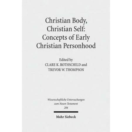 Christian Body, Christian Self: Concepts of Early Christian Personhood ...