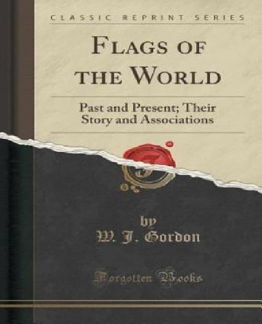 Flags of the World : Past and Present; Their Story and Associations ...
