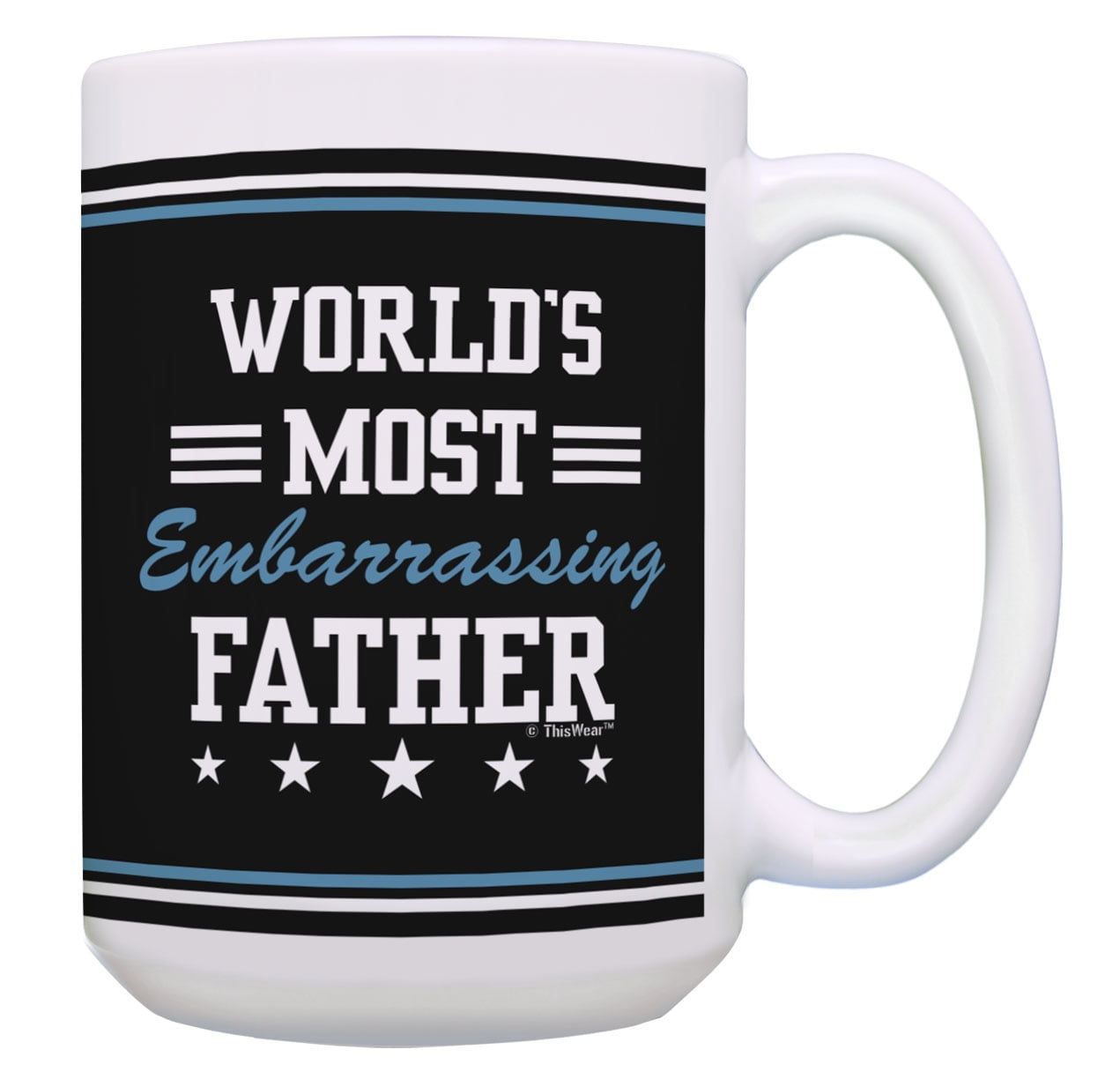 ThisWear Dad Gag Gifts World's Most Embarrassing Father Coffee Cup ...