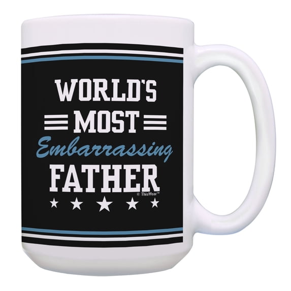 ThisWear Dad Gag Gifts World's Most Embarrassing Father Coffee Cup ...