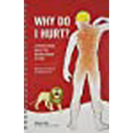 Why Do I Hurt? - A Patient Book About the Neuroscience of Pain (8746 ...