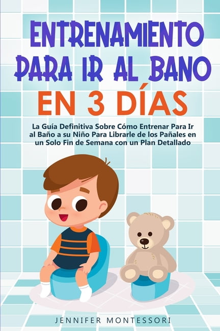 Entrenamiento Para Ir al Baño en 3 Días : La Guía Definitiva Sobre Cómo ...