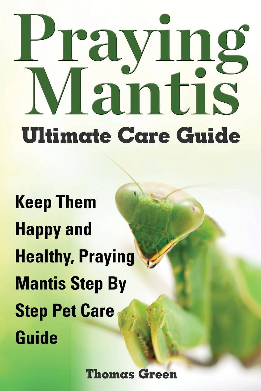 Praying Mantis Ultimate Care Guide (Paperback) - Walmart.com