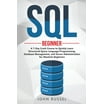 SQL : 2 books in 1 - The Ultimate Beginner's & Intermediate Guide to Learn SQL Programming step ...