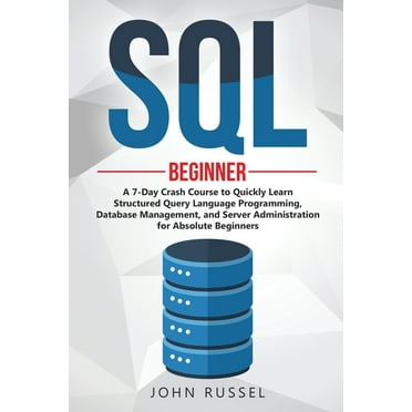 SQL QuickStart Guide: The Simplified Beginner's Guide to Managing, Analyzing, and Manipulating ...
