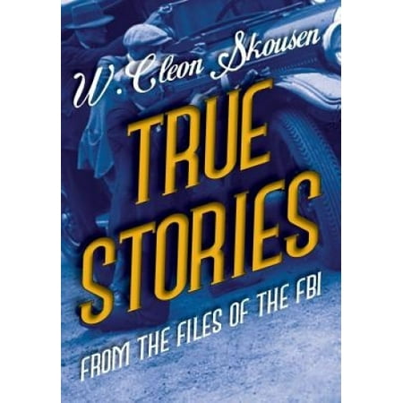 True Stories from the Files of the FBI: America's Most Notorious ...