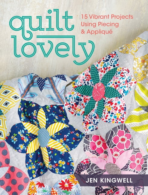 Quilt Lovely : 15 Vibrant Projects Using Piecing and Applique ...