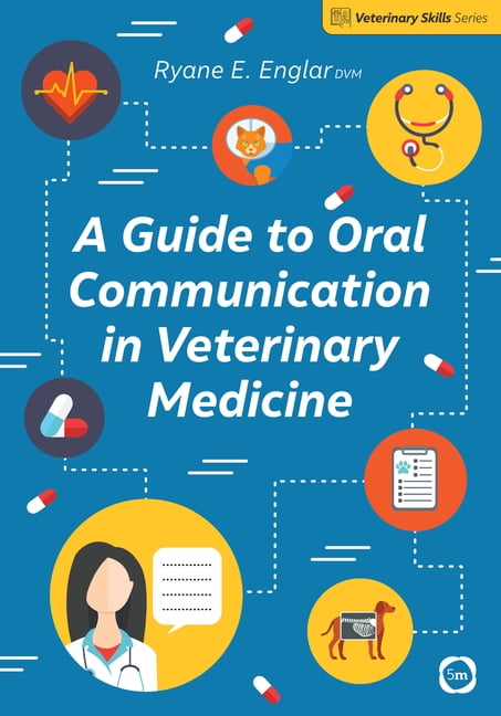 Veterinary Skills: A Guide to Oral Communication in Veterinary Medicine ...