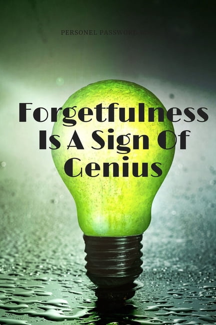 Forgetfulness Is A Sign Of Genius : Internet Password Organizer ...
