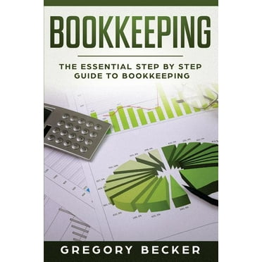Bookkeeping: Step by Step Guide to Bookkeeping Principles & Basic ...