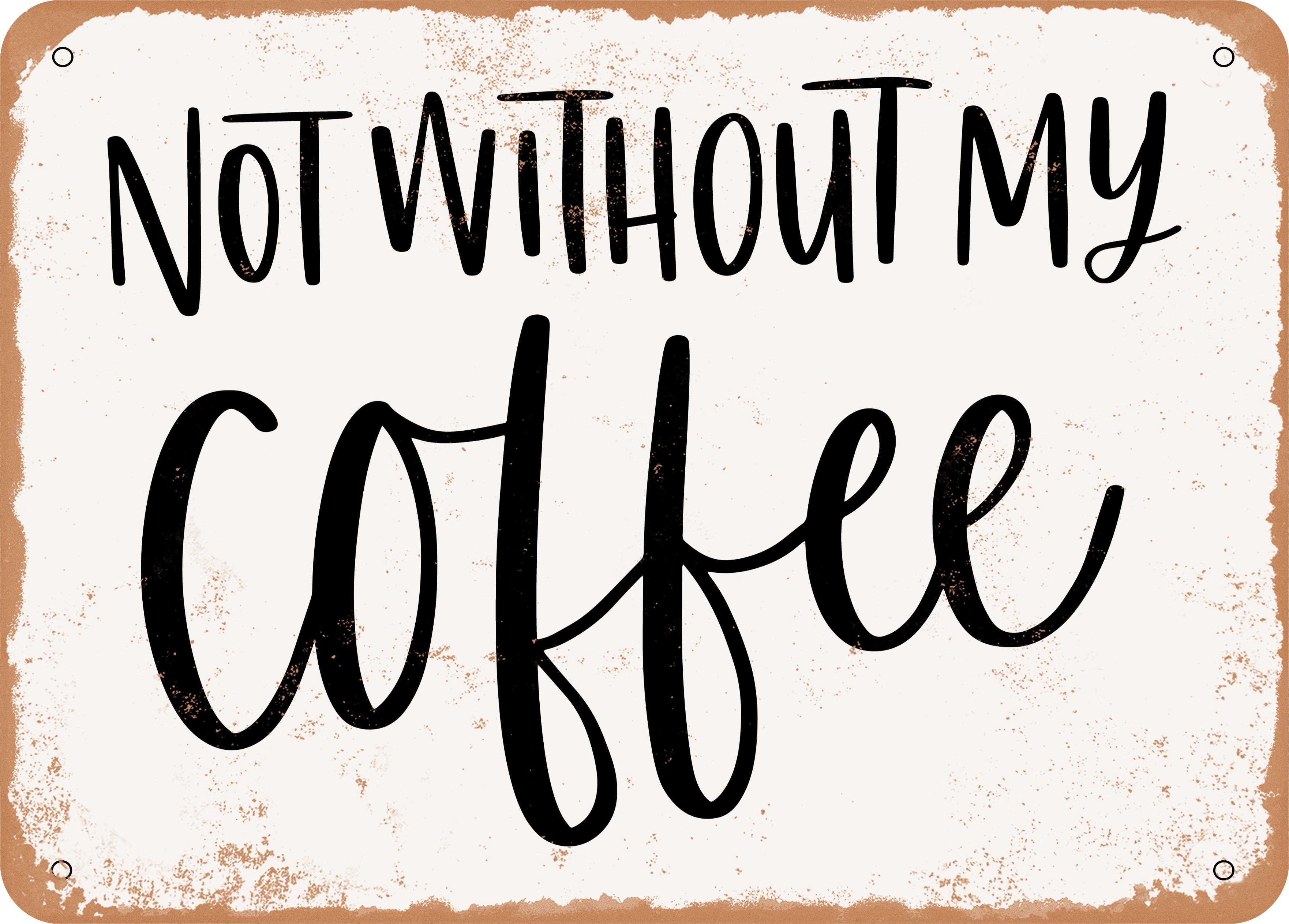 10 x 14 METAL SIGN - Not Without My Coffee - Vintage Rusty Look ...