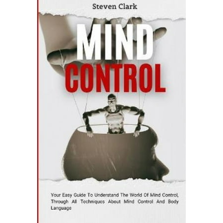 Mind Control: Your Easy Guide To Understand The World Of Mind Control ...