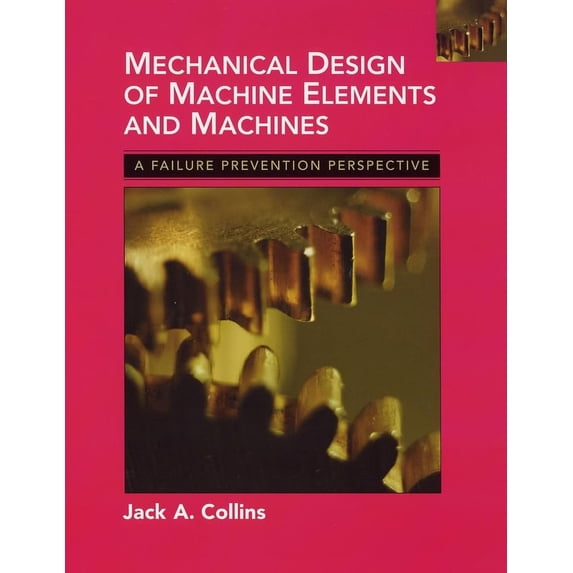 Pre-Owned Mechanical Design of Machine Elements and Machines : A Failure Prevention Perspective ...