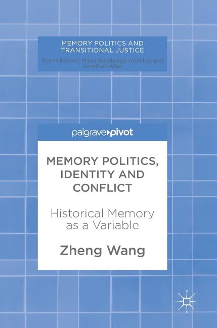 Memory Politics and Transitional Justice: Memory Politics, Identity and ...