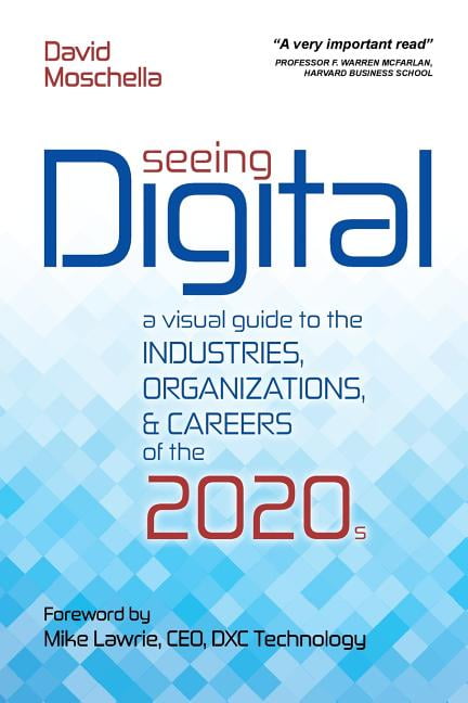 Seeing Digital : A Visual Guide to the Industries, Organizations, and ...