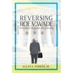Down Will Come Roe, Babies and All : A Road Map for Overruling Roe Vs ...